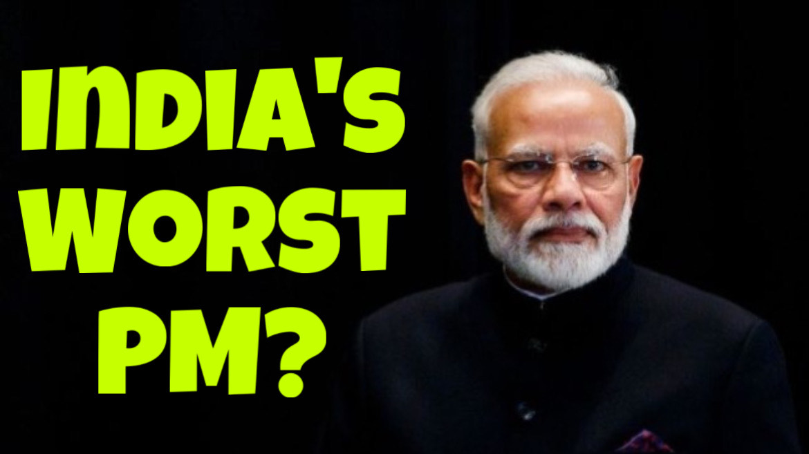Why Narendra Modi is the Worst Prime Minister of India - The Ganga Times